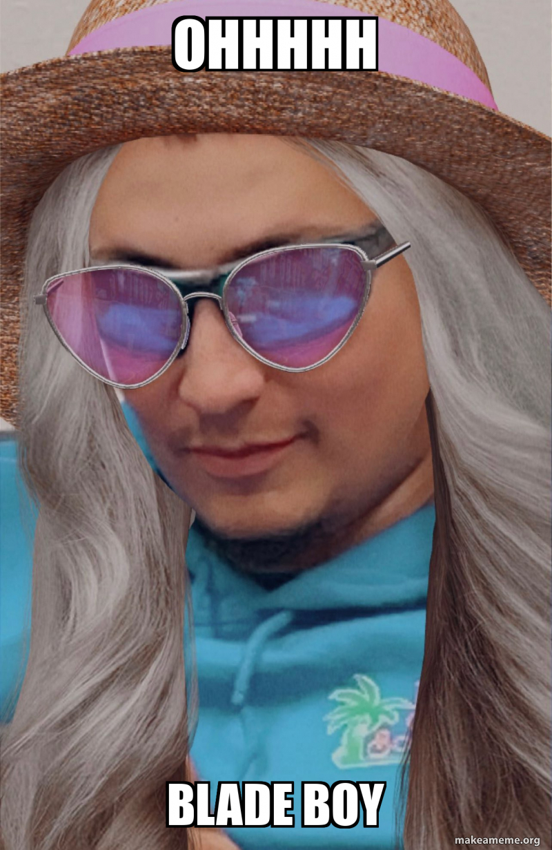 Ohhhhh Blade boy Meme Generator