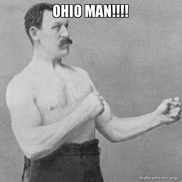 Ohio man!!!! - Overly Manly Man Meme Generator