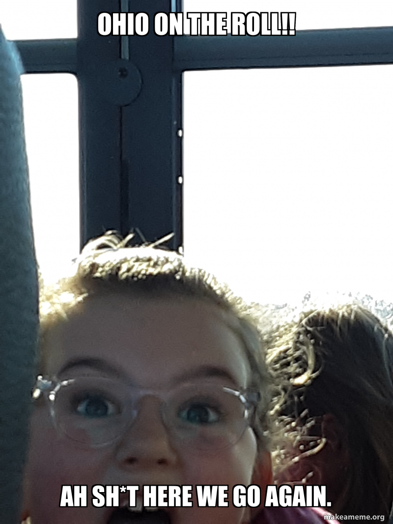 Ohio on the roll!! Ah sh*t here we go again. - Ohio's comeing Meme ...