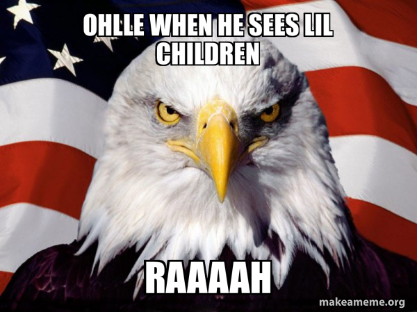 ohlle when he sees lil children RAAAAH - American Pride Eagle Meme ...
