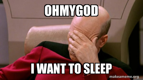 Ohmygod I want to sleep - Picard Facepalm Meme Generator