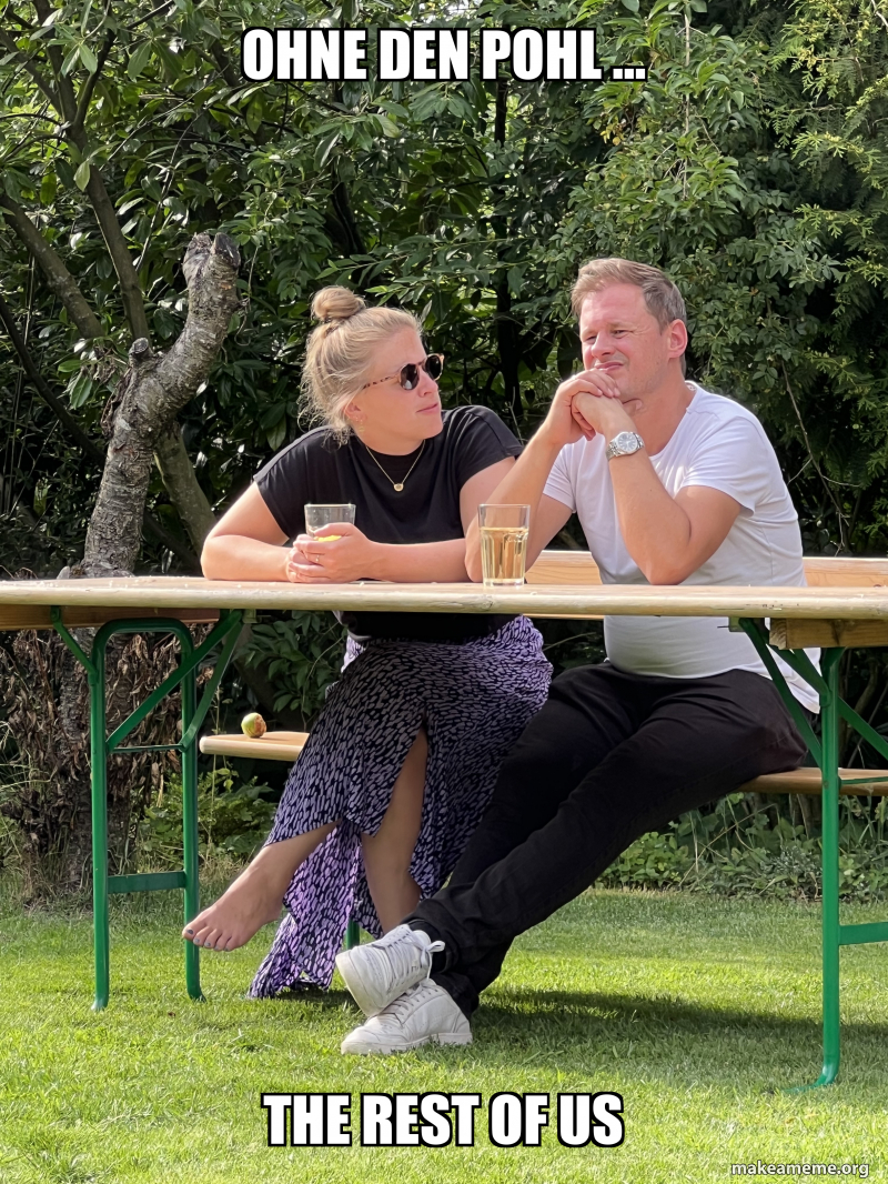 Ohne den Pohl … The Rest of us Meme Generator