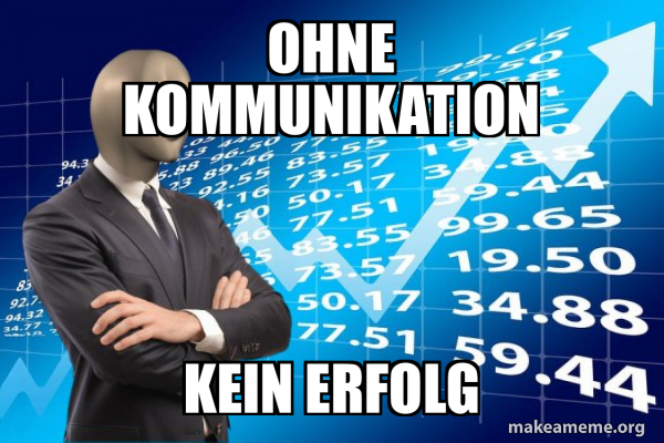 Ohne Kommunikation Kein Erfolg - Stonks Only Go Up Meme Generator