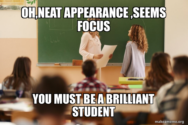 Oh,neat appearance ,seems focus You must be a brilliant student Meme ...