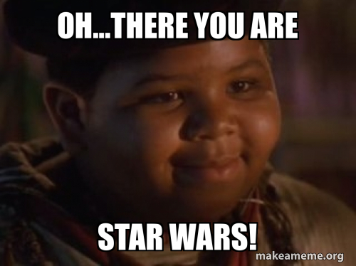 oh...there you are star wars! Meme Generator