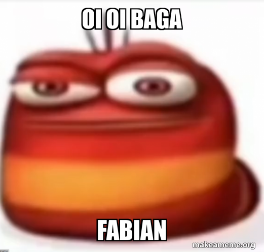 OI OI BAGA FABIAN Meme Generator