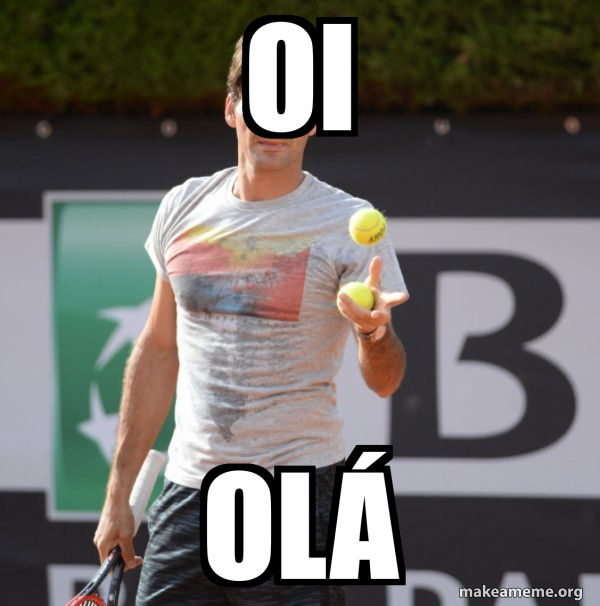 oi olá - Roger Federer Meme Generator