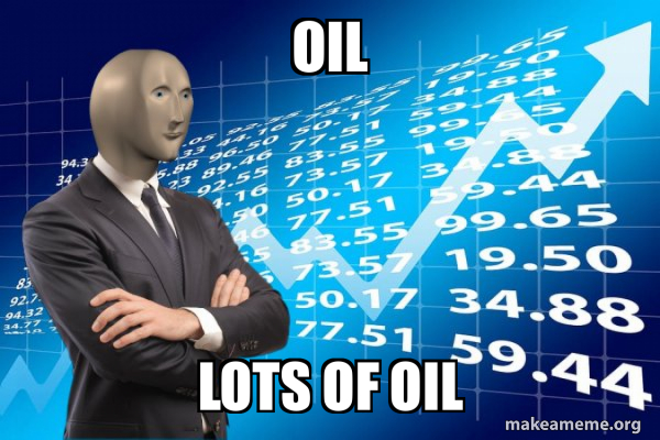 oil lots of oil - Stonks Only Go Up | Make a Meme