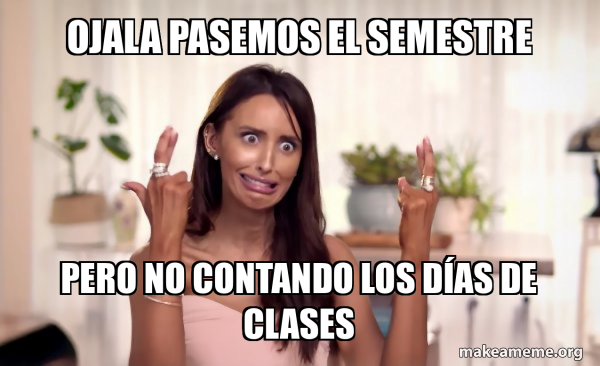 Ojala pasemos el semestre Pero no contando los días de clases - Cross ...