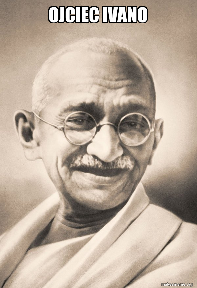 Ojciec ivano - Ghandi Meme Generator