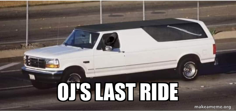 Oj's last ride Meme Generator