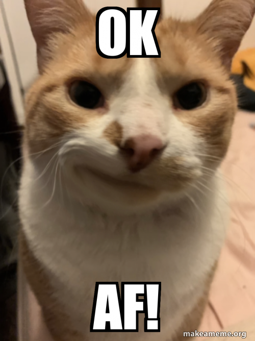 OK AF! Meme Generator