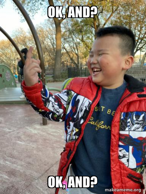 OK, AND? ok, and? Meme Generator