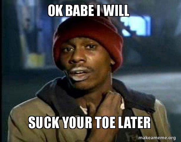 Ok Babe Memes Babe, Are You Okay? You've Barely Touched Your