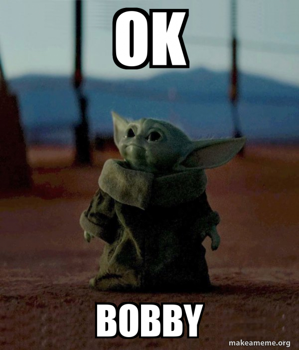 OK BOBBY - Baby Yoda Meme Generator