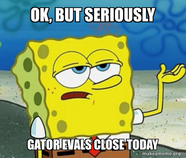 Ok, but Seriously Gator evals close today - Tough SpongeBob Meme Generator