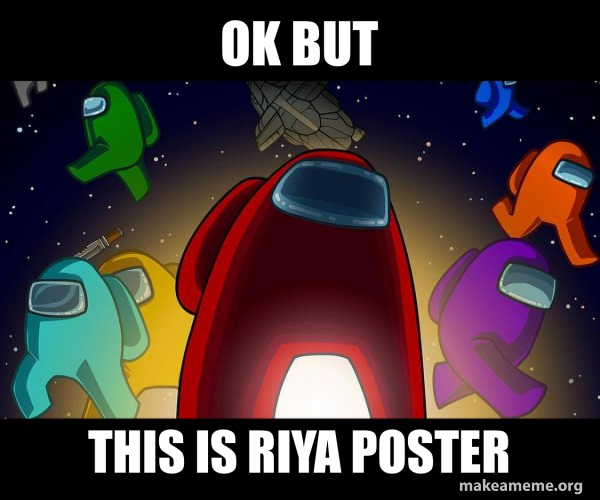 Ok but THIS IS RIYA POSTER - Among Us Meme Generator