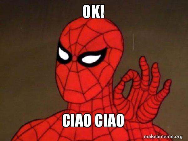Ok! ciao ciao - Spiderman - Care factor Zero Meme Generator