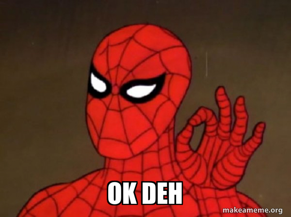 Ok deh - Spiderman - Care factor Zero Meme Generator