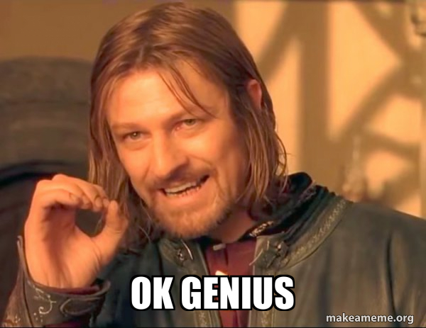 Ok genius - One Does Not Simply Meme Generator