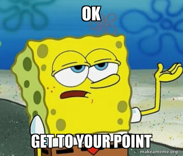ok get to your point - Tough SpongeBob Meme Generator