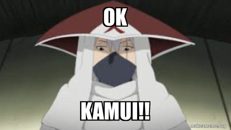 Ok Kamui!! Meme Generator