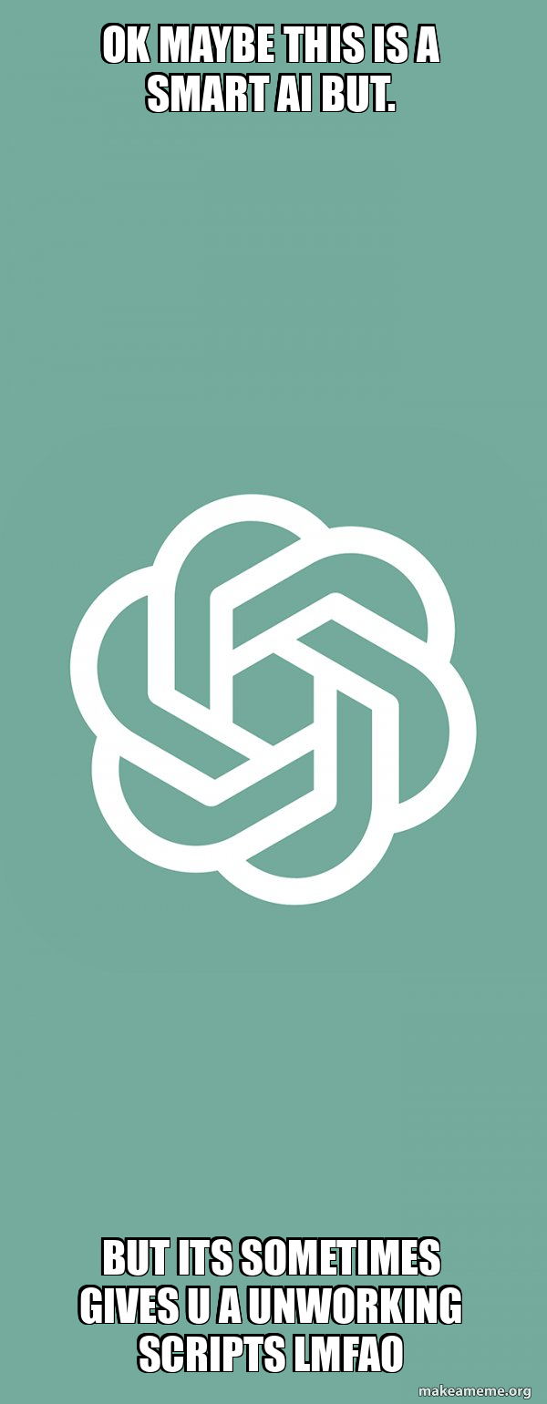 OK MAYBE this is a smart AI BUT. BUT its sometimes gives u a unworking ...