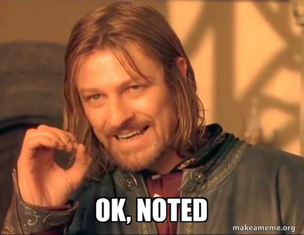 OK, NOTED - One Does Not Simply Meme Generator