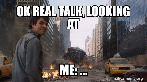 Ok Real Talk, looking at Me: ... - That's My Secret Meme Generator