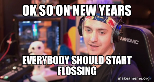 ok so on new years everybody should start flossing - Ninja Tyler ...