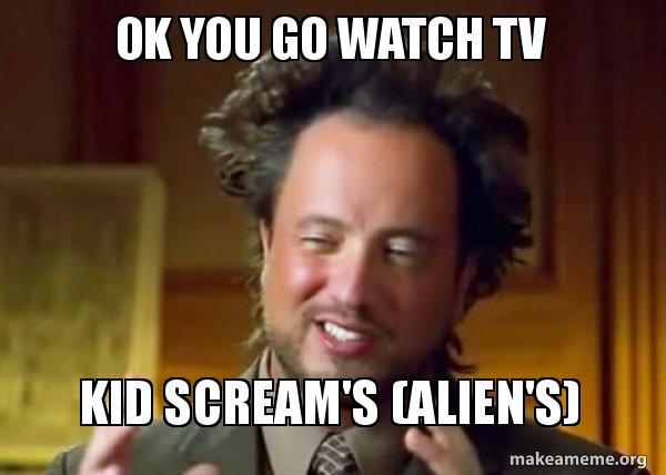 ok you go watch tv kid scream's (alien's) - Ancient Aliens - Crazy ...