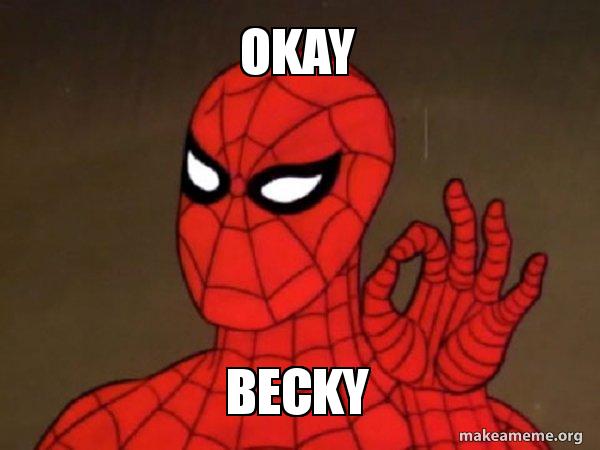 OKAY BECKY - Spiderman - Care factor Zero Meme Generator
