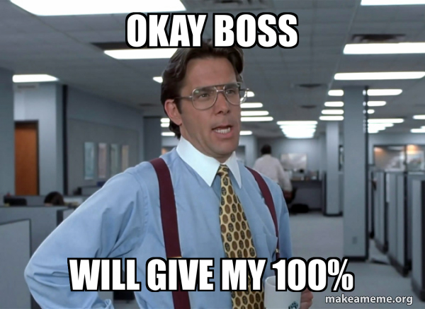 Okay boss will give my 100% - That Would Be Great (Office Space Bill ...