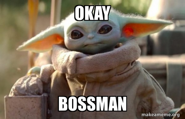 okay bossman - Baby Yoda looking at you Meme Generator