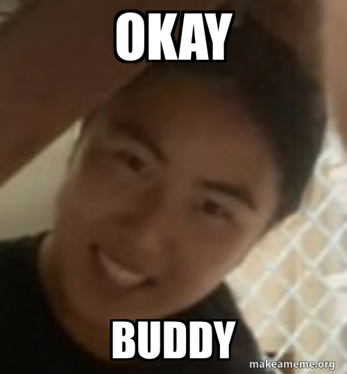 okay buddy Meme Generator