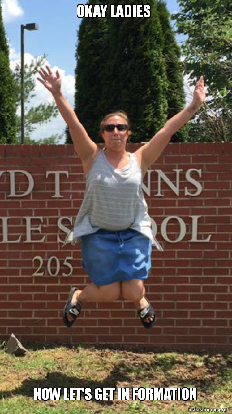 Okay ladies Now let's get in formation Meme Generator