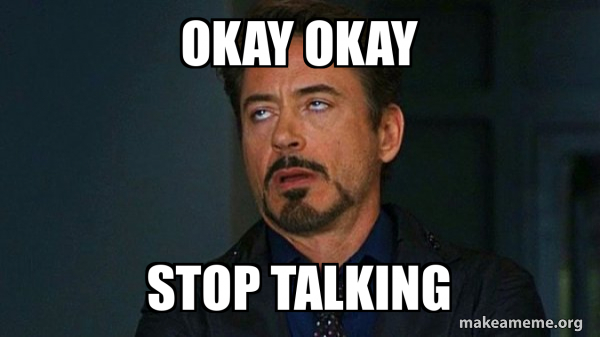 okay okay stop talking - Tony Stark Eye Roll Meme Generator
