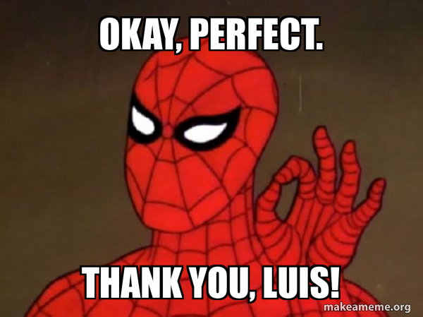 Okay, perfect. Thank you, Luis! - Spiderman - Care factor Zero Meme ...