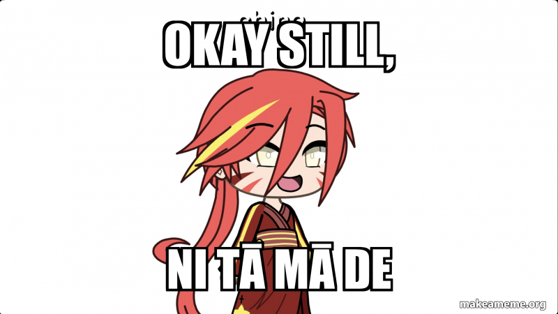 Okay still, ni tā mā de Meme Generator
