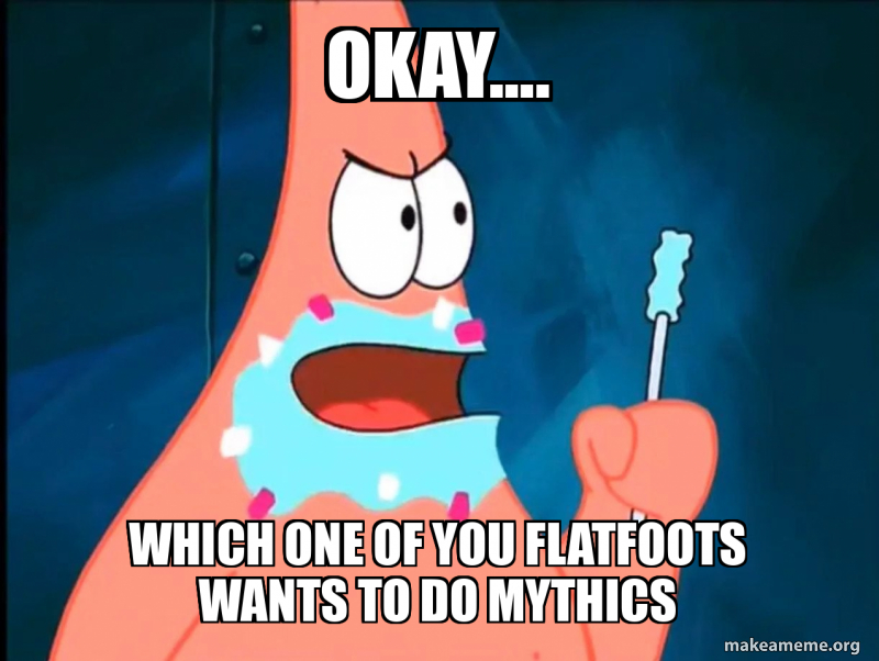 Okay.... which one of you flatfoots wants to do mythics Meme Generator