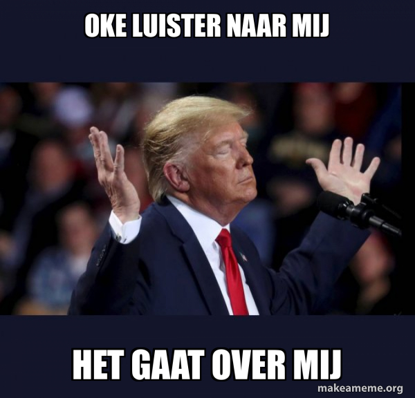 oke luister naar mij het gaat over mij - Trump Impeached Meme Generator