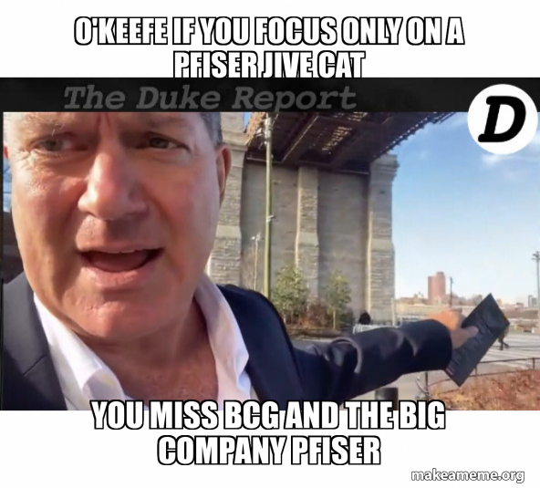 O'KEEFE IF YOU FOCUS ONLY ON A PFISER JIVE CAT YOU MISS BCG AND THE BIG ...
