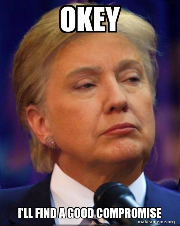 Okey I'll find a good compromise - Trillary Meme Generator