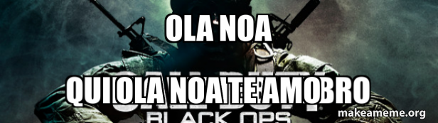 ola noa ola noa te amo Meme Generator
