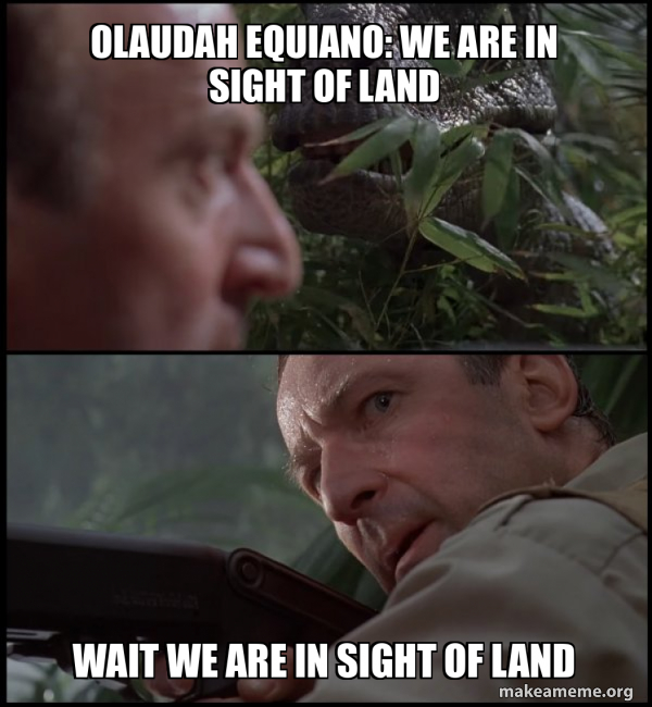 olaudah equiano: we are in sight of land wait we are in sight of land ...