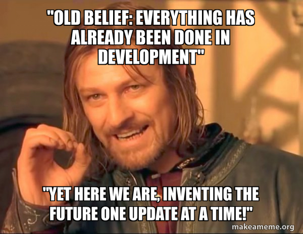 "Old Belief: Everything has already been done in development" "Yet here ...