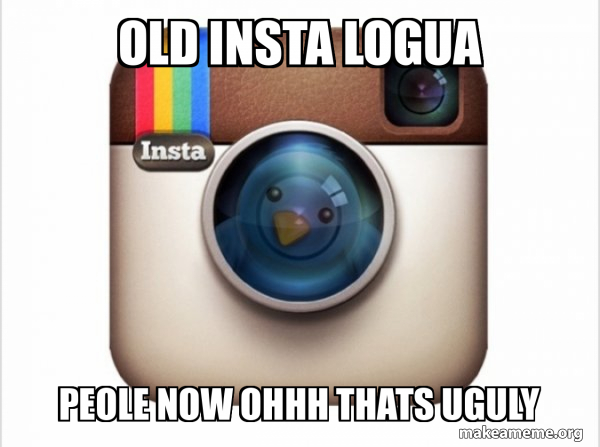 old insta logua peole now ohhh thats uguly - Instagram twitter Meme ...