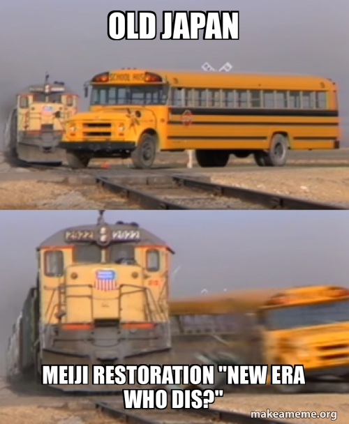 old japan meiji restoration "new era who dis?" Meme Generator