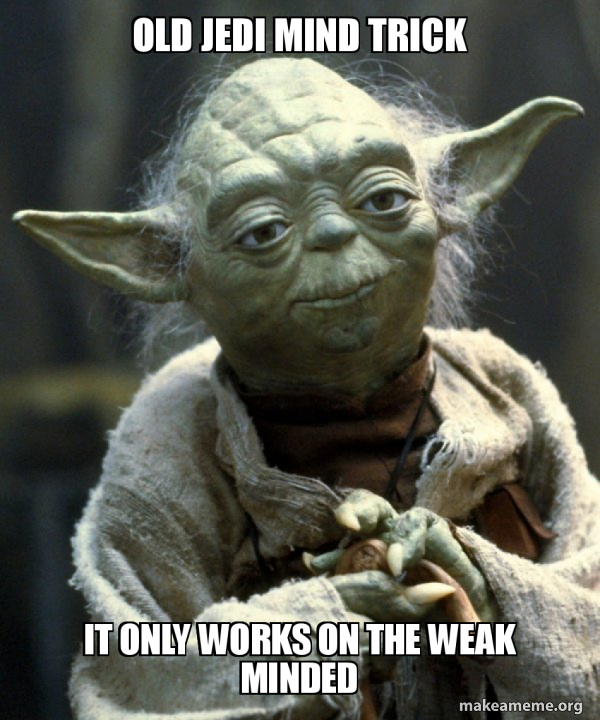 old jedi mind trick it only works on the weak minded - Yoda Meme Generator
