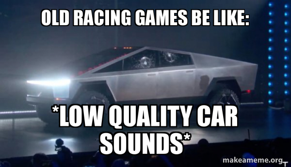 old racing games be like: *low quality car sounds* - Tesla Truck Meme ...